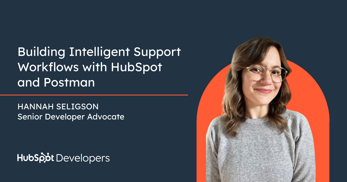 Building Intelligent Support Workflows with HubSpot and Postman