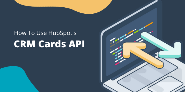 Maximize Your Efficiency With HubSpot's CRM Cards API
